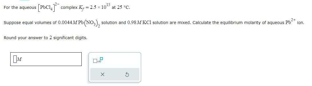 Solved For the aqueous [PbCl4]2− complex Kf=2.5×1015 at | Chegg.com