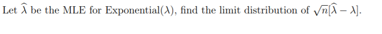 Solved Let î be the MLE for Exponential(1), find the limit | Chegg.com