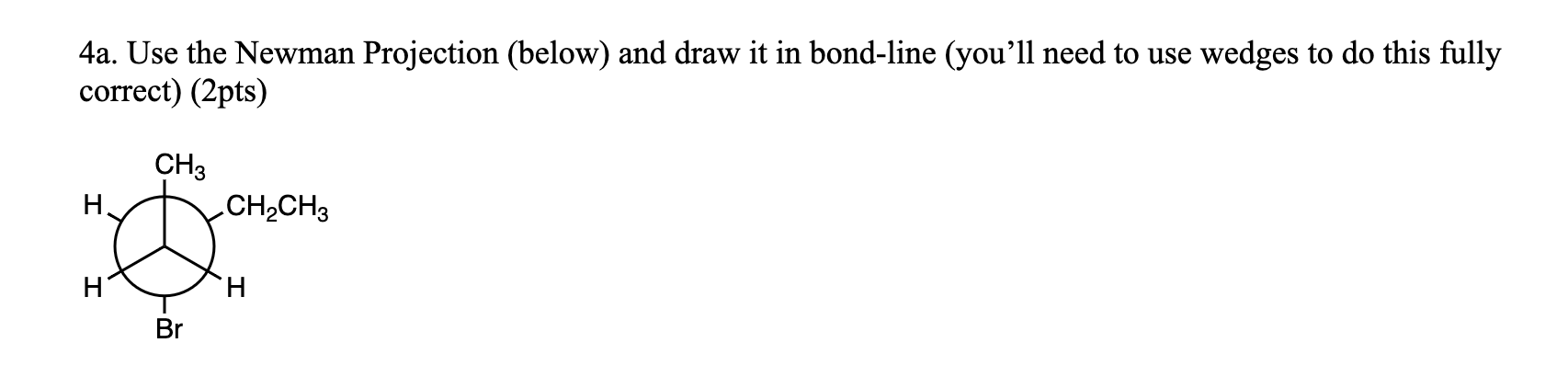 Solved 4a. ﻿Use the Newman Projection (below) ﻿and draw it | Chegg.com