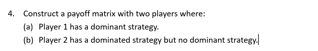 Solved 4. Construct a payoff matrix with two players where: | Chegg.com