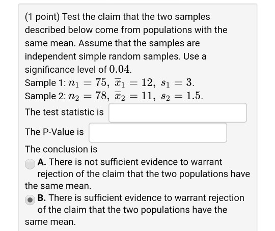 Solved (1 point) Test the claim that the two samples | Chegg.com