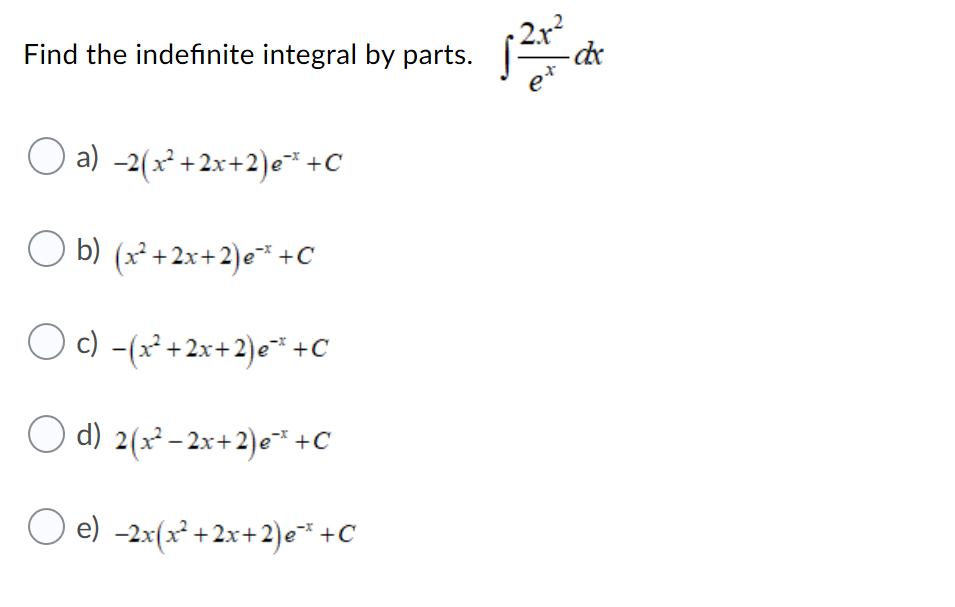 Solved Find the indefinite integral by parts. O a) -2(x? | Chegg.com