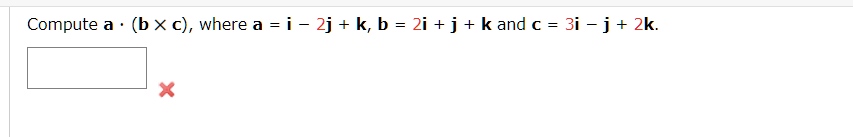 Solved Compute a⋅(b×c), where a=i−2j+k,b=2i+j+k and | Chegg.com