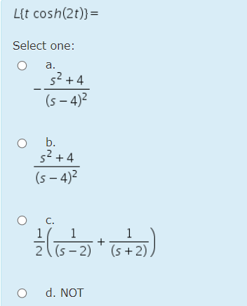 Solved L{t cosh(2t)}= Select one: a. s²+4 (5-4)2 b. s²+4 (s | Chegg.com