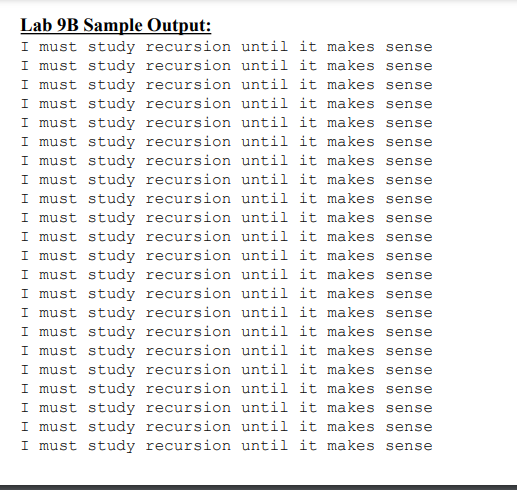 Solved Lab 9B Tasks: • Recursive method repeatNTimes o Takes | Chegg.com