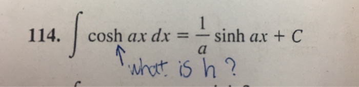 Solved What is the h mean? Integral cosh ax dx = 1/a sin h | Chegg.com