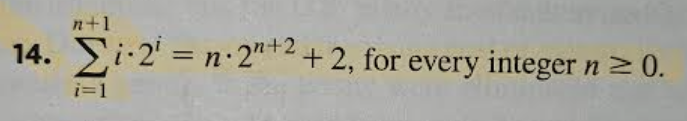 Solved 14. ∑i=1n+1i⋅2i=n⋅2n+2+2, for every integer n≥0. | Chegg.com