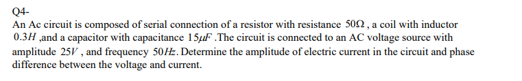 Solved Q4- An Ac circuit is composed of serial connection of | Chegg.com