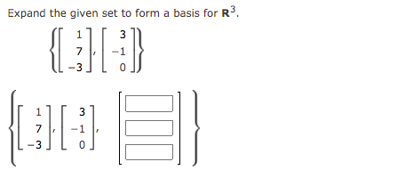 Solved Expand the given set to form a basis for R. (0) -3 7 | Chegg.com