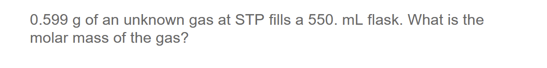 Solved 0.599 g of an unknown gas at STP fills a 550.mL | Chegg.com