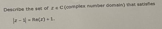 Solved Describe the set of z∈C (complex number domain) that | Chegg.com