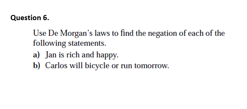 Solved Question 6. Use De Morgan's laws to find the negation | Chegg.com