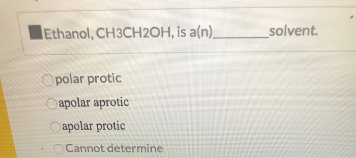 Solved Ethanol, CH3CH2OH, is a(n) solvent. Opolar protic | Chegg.com