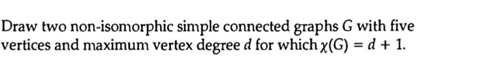 Solved Draw two non-isomorphic simple connected graphs G | Chegg.com