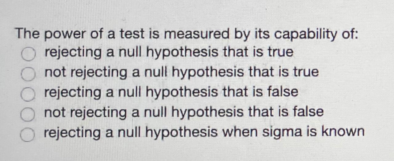 Solved The power of a test is measured by its capability of: | Chegg.com