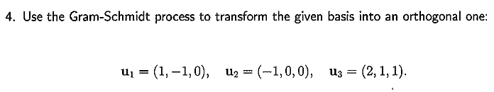 Solved 4. Use the Gram-Schmidt process to transform the | Chegg.com