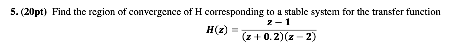 Solved 5. (20pt) Find the region of convergence of H | Chegg.com