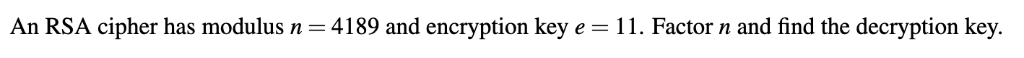 Solved An RSA cipher has modulus n 4189 and encryption key e | Chegg.com