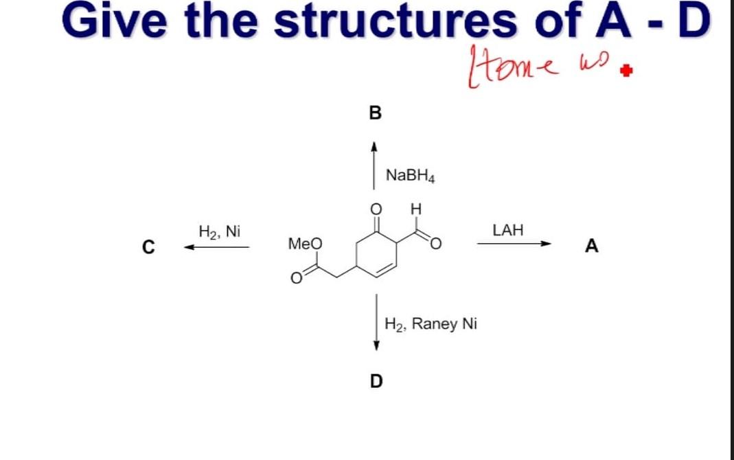 Solved Give the structures of A - B A H2, Raney Ni D | Chegg.com