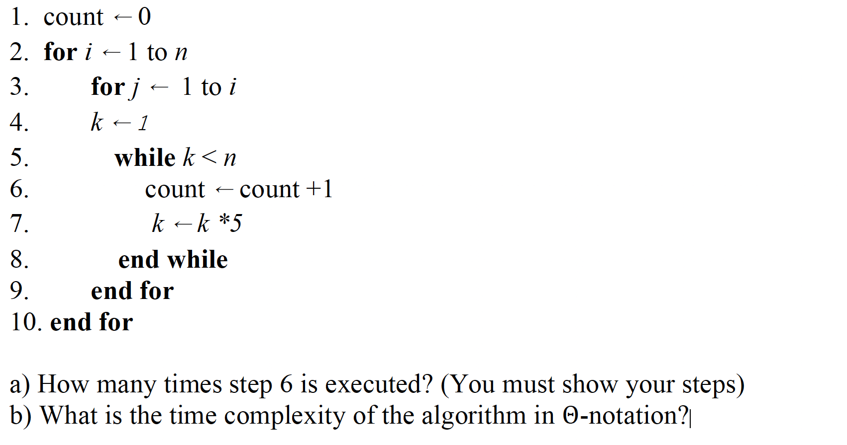 Solved 1. count ←0 2. for i←1 to n 3. for j←1 to i 4. k←1 5. | Chegg.com
