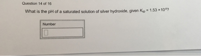 Solved What is the pH of a saturated solution of silver | Chegg.com