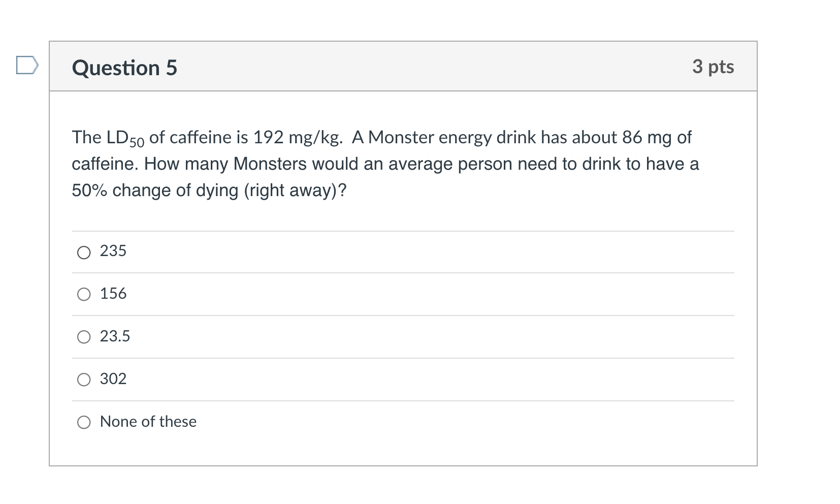 Solved Question 5 3 pts The LD50 of caffeine is 192 mg/kg. A | Chegg.com
