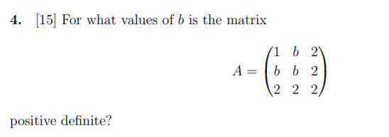 Solved 4. [15] For what values of b is the matrix 1 b 2 A= b | Chegg.com
