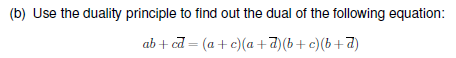 Solved (b) Use the duality principle to find out the dual of | Chegg.com