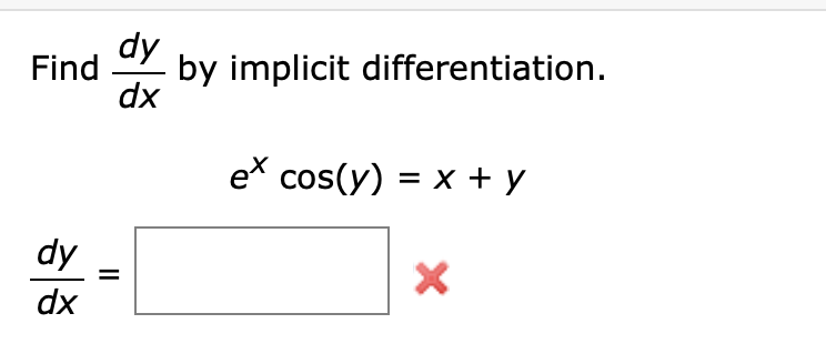 Solved Find dy dx by implicit differentiation. ecos(y) = x + | Chegg.com