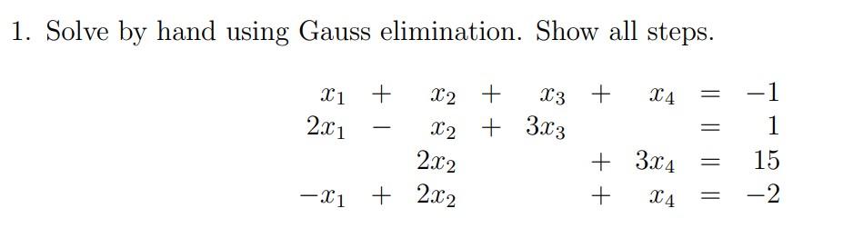 Solved 1. Solve by hand using Gauss elimination. Show all | Chegg.com Solved 1. Solve by hand using Gauss elimination. Show all | Chegg.com