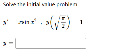 Solved Solve the initial value problem. y′=xsinx2,y(2π)=1 | Chegg.com