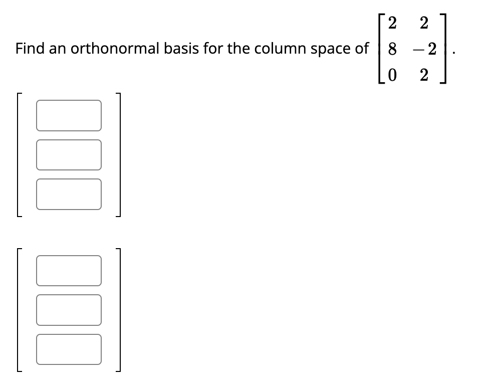 Solved Find an orthonormal basis for the column space of | Chegg.com