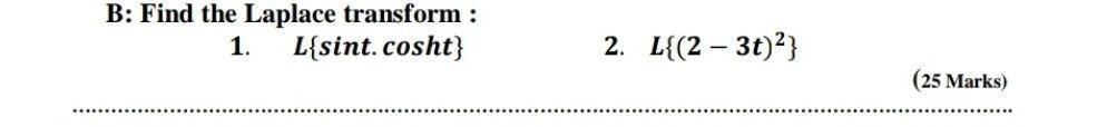 Solved B: Find the Laplace transform : 1. L{sint. cosht} 2. | Chegg.com