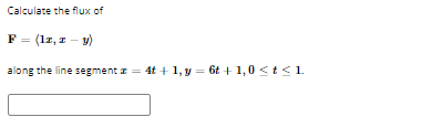 Solved Calculate the flux of F= 1x,x−y along the line | Chegg.com