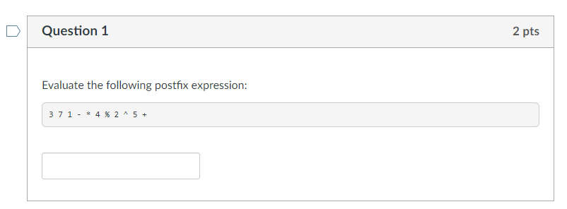 Solved Question 1 Evaluate the following postfix expression: | Chegg.com