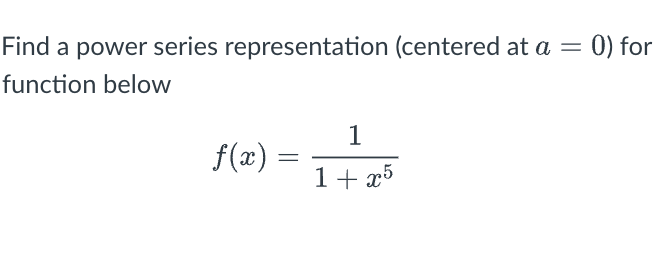 Solved Find a power series representation (centered at a=0 ) | Chegg.com