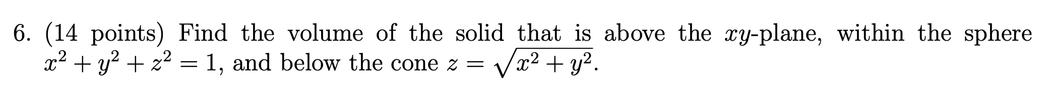 Solved 6. (14 points) Find the volume of the solid that is | Chegg.com