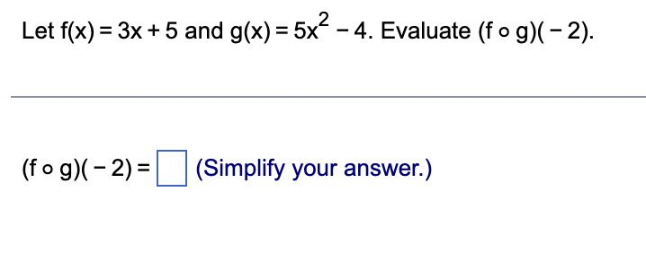 Solved Let f(x)=3x+5 and g(x)=5x2−4. Evaluate (f∘g)(−2). | Chegg.com