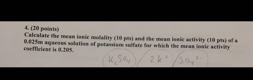 Solved 4. (20 points) Calculate the mean ionic molality ( 10 | Chegg.com