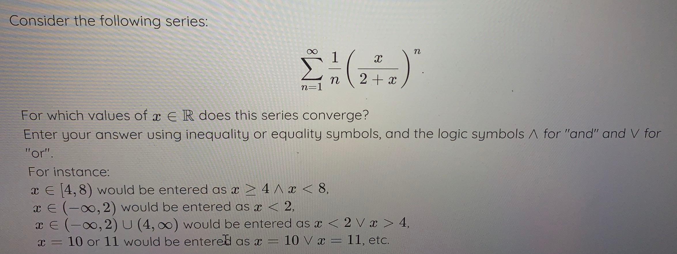 Solved Consider the following series: ∑n=1∞n1(2+xx)n For | Chegg.com
