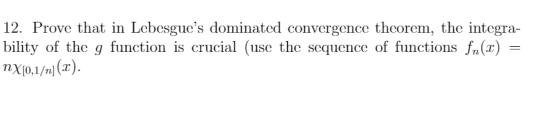 Solved 12. Prove that in Lebesgue's dominated convergence | Chegg.com Solved 12. Prove that in Lebesgue's dominated convergence | Chegg.com
