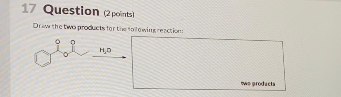 Solved 17 Question (2 points) Draw the two products for the | Chegg.com