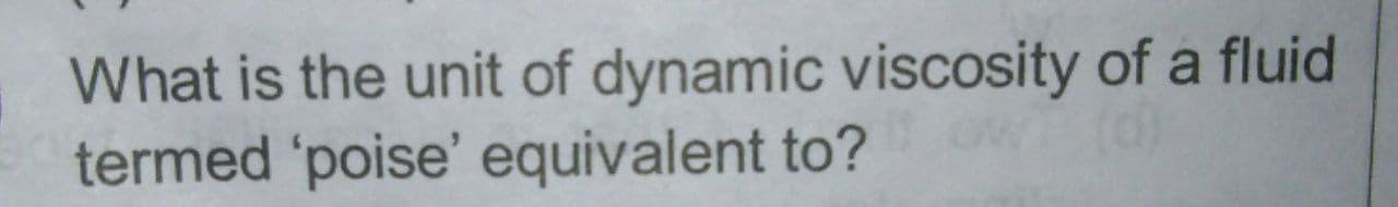 What is the unit of dynamic viscosity of a fluid | Chegg.com