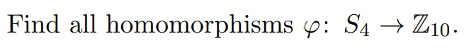 Solved Find all homomorphisms φ:S4→Z10 | Chegg.com