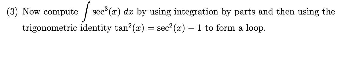 Solved 3) Now compute ∫sec3(x)dx by using integration by | Chegg.com