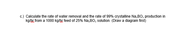 Solved c.) Calculate the rate of water removal and the rate | Chegg.com