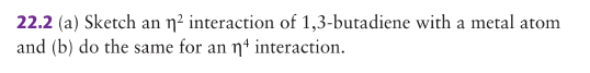 Solved 22.2 (a) Sketch an η2 interaction of 1,3-butadiene | Chegg.com