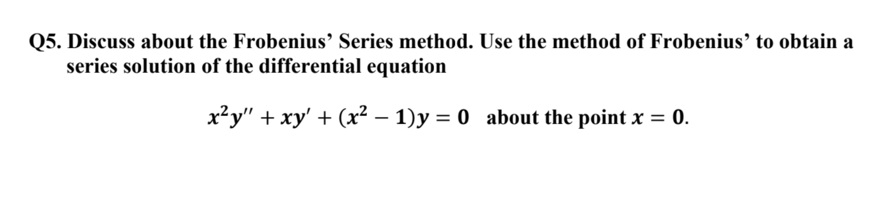 Solved Q5. Discuss about the Frobenius' Series method. Use | Chegg.com