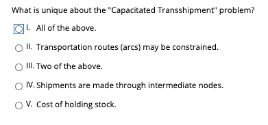 Solved What is unique about the "Capacitated Transshipment" | Chegg.com