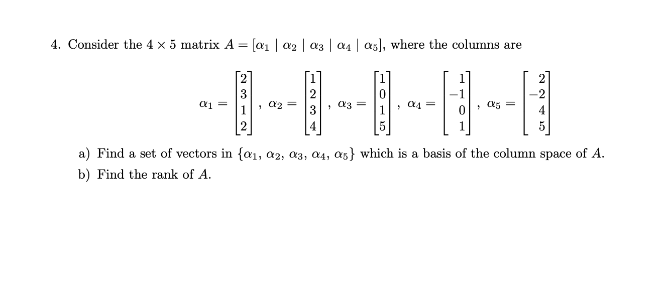 Solved 4. Consider the 4 x 5 matrix A = [a1 | a2 | a3 | 24 | | Chegg.com